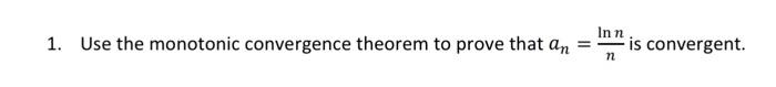 Solved 1. Use the monotonic convergence theorem to prove | Chegg.com