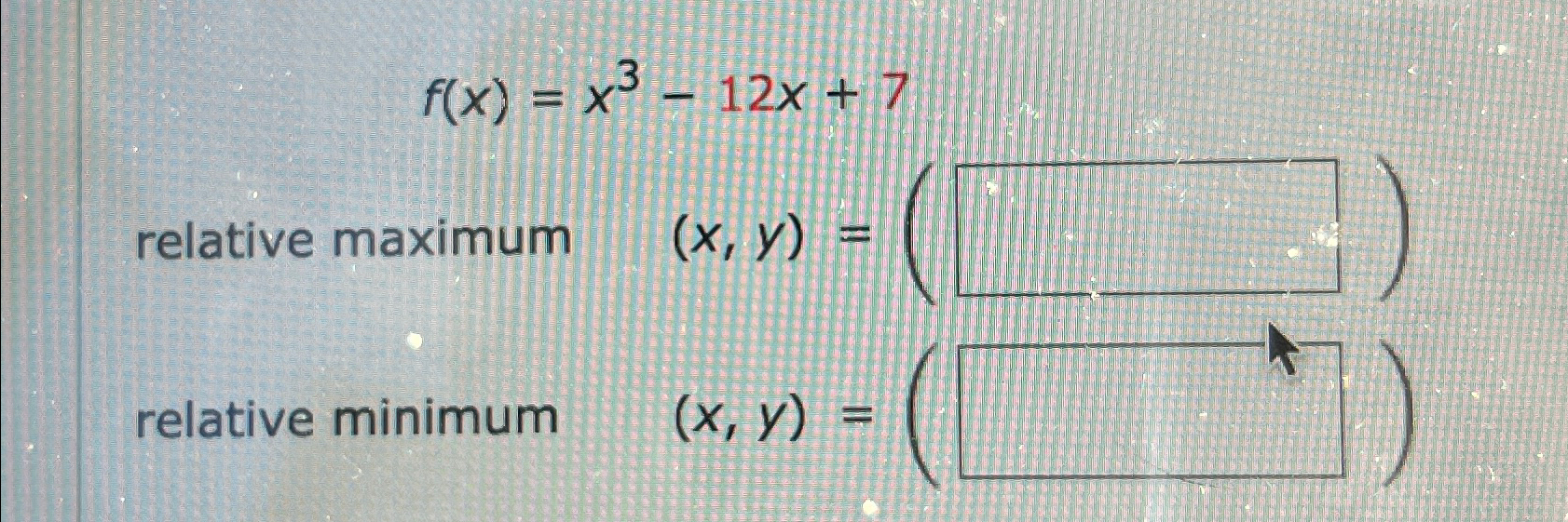 Solved f(x)=x3-12x+7relative maximum (x,y)= ﻿relative | Chegg.com