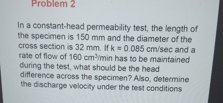 Solved Problem 2In a constant-head permeability test, the | Chegg.com