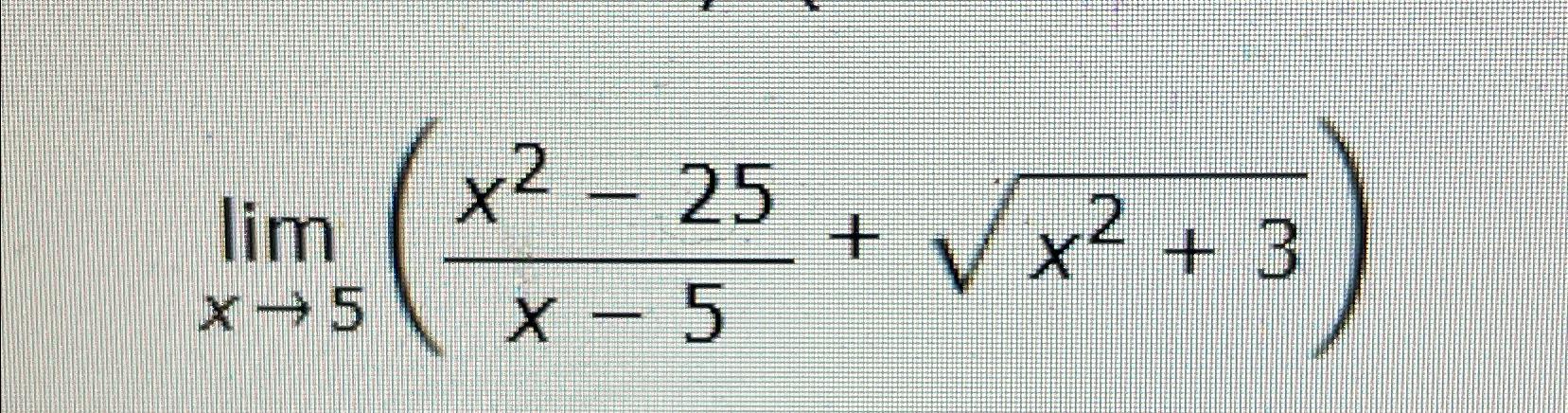 Solved limx→5(x2-25x-5+x2+32) | Chegg.com