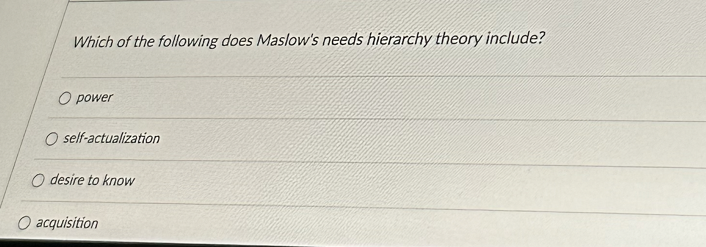 Solved Which of the following does Maslow's needs hierarchy | Chegg.com