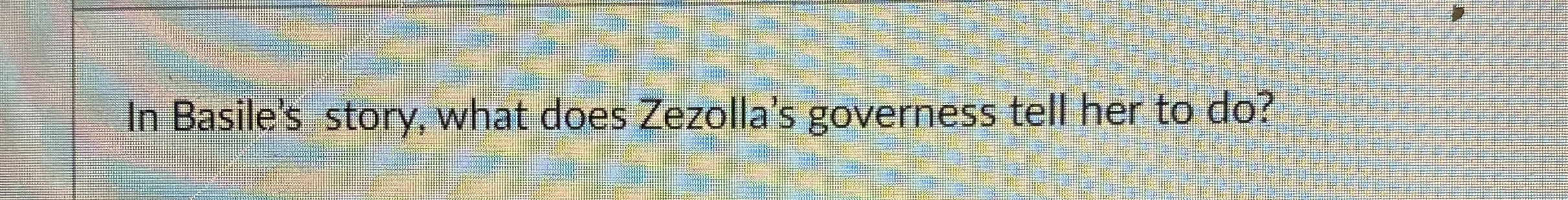 Solved In Basile's story, what does Zezolla's governess tell | Chegg.com