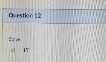 Solved Question 12Solve:|x|=17 | Chegg.com