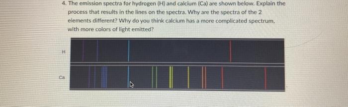 Solved 4. The emission spectra for hydrogen (H) and calcium | Chegg.com