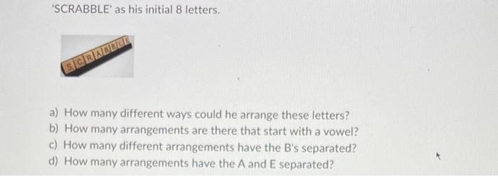 Solved 'SCRABBLE' as his initial 8 letters. a) How many | Chegg.com