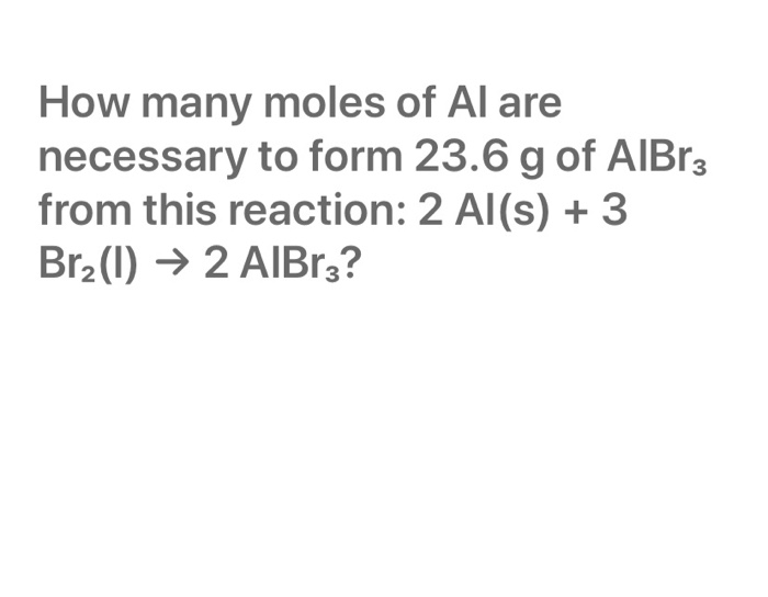 Solved How many moles of Al are necessary to form 23.6 g of | Chegg.com