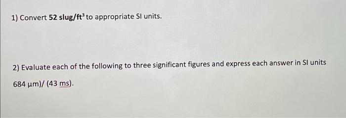 Solved 1) Convert 52 slug/ft to appropriate SI units. 2) | Chegg.com