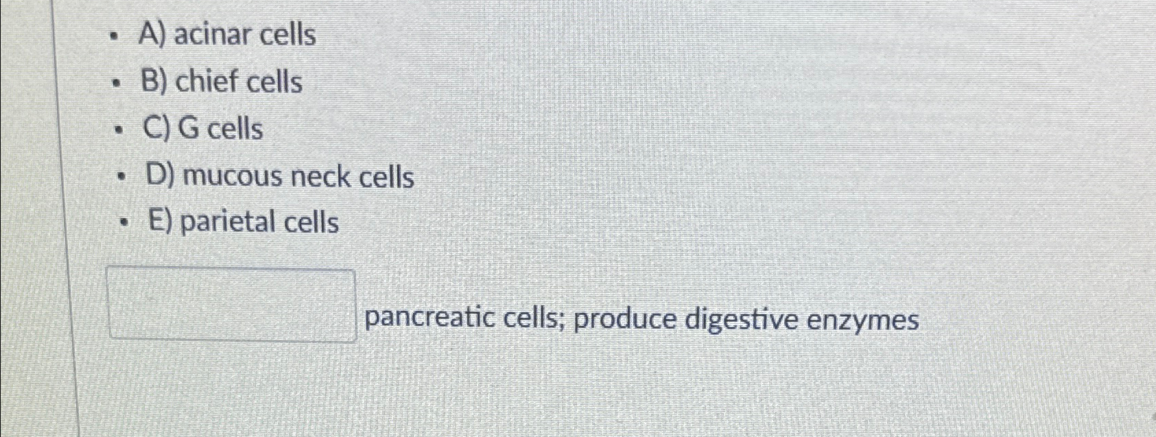 Solved A) ﻿acinar cellsB) ﻿chief cellsC) G ﻿cellsD) ﻿mucous | Chegg.com