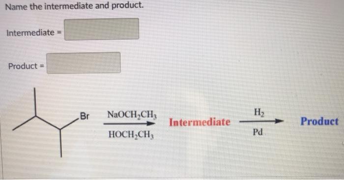 Solved Name the intermediate and product. Intermediate = | Chegg.com
