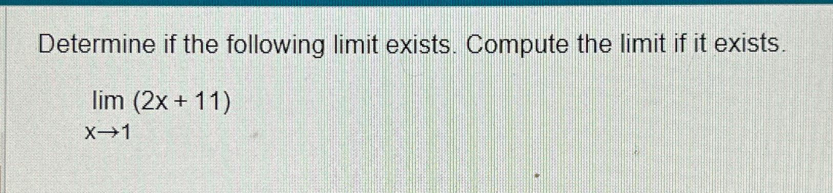 Solved Determine if the following limit exists. Compute the | Chegg.com