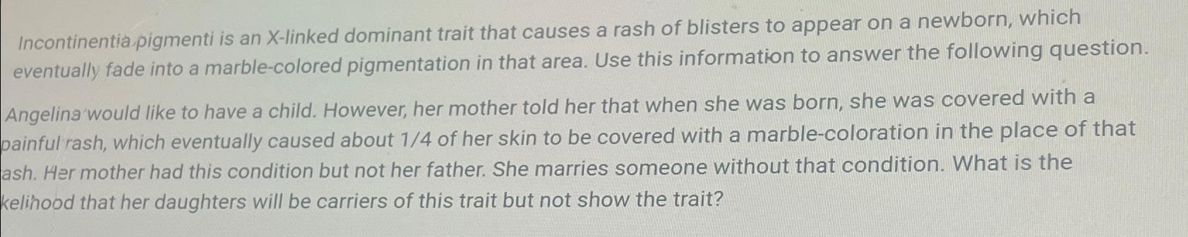 Solved Incontinentia, pigmenti is an X-linked dominant trait | Chegg.com