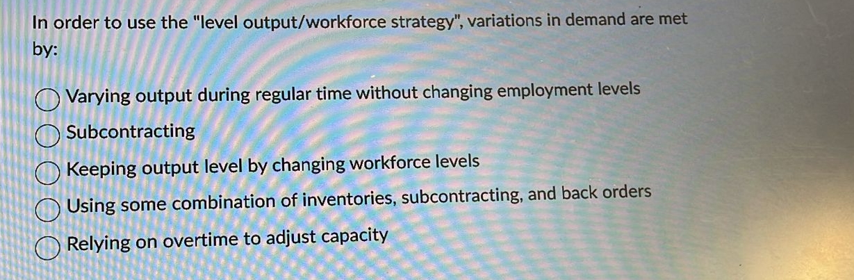 Solved In order to use the "level output/workforce | Chegg.com