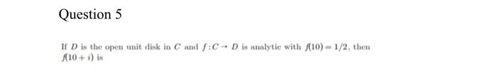 Solved If D is the open unit disk in C and f:C→D is analytie | Chegg.com
