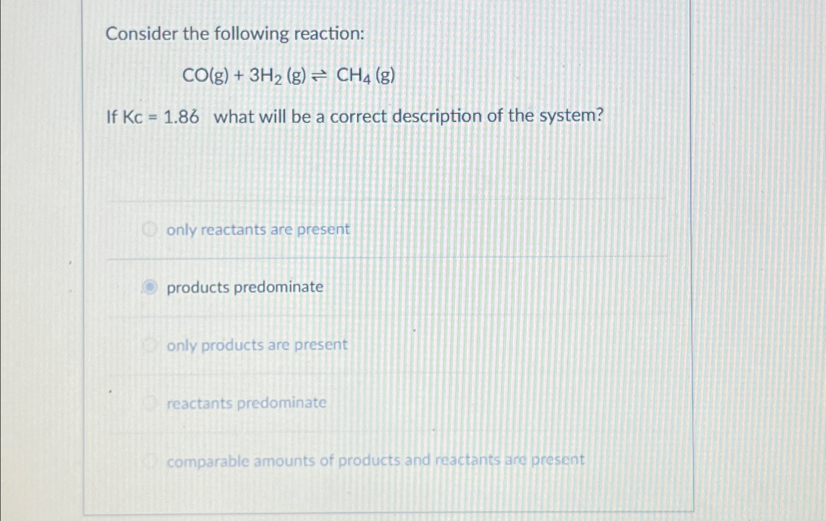 Solved Consider the following reaction:CO(g)+3H2(g)⇌CH4(g)If | Chegg.com