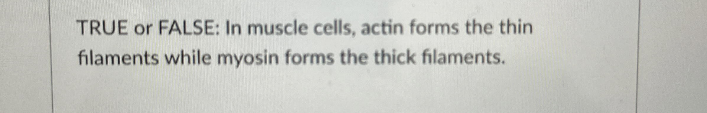 Solved TRUE or FALSE: In muscle cells, actin forms the thin | Chegg.com