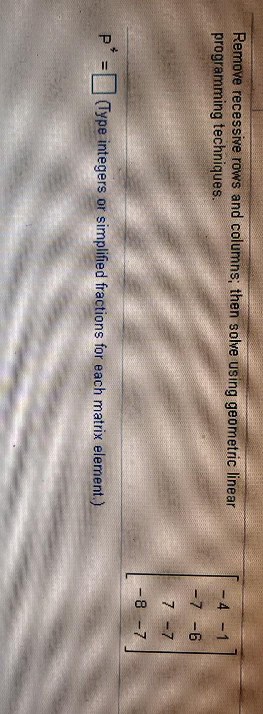 Solved Solve the matrix game. 4 - 1 2. 7 3 P*= (Type an | Chegg.com