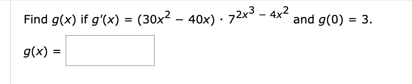 Solved Find g(x) ﻿if g'(x)=(30x2-40x)*72x3-4x2 ﻿and | Chegg.com