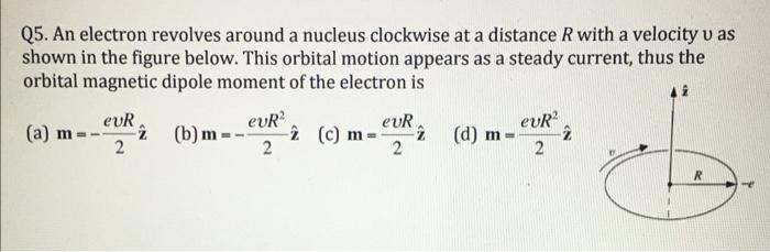 Solved Q5 An Electron Revolves Around A Nucleus Clockwise