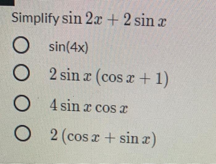 Solved Simplify sin 2x + 2 sin X sin(4x) Оооо O 2 sin x (cos | Chegg.com