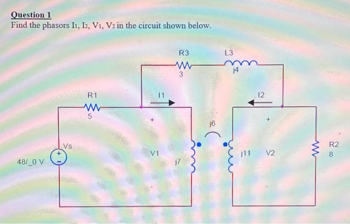 Solved Question 1 Find the phasors I1, I2, V1, V2 in the | Chegg.com