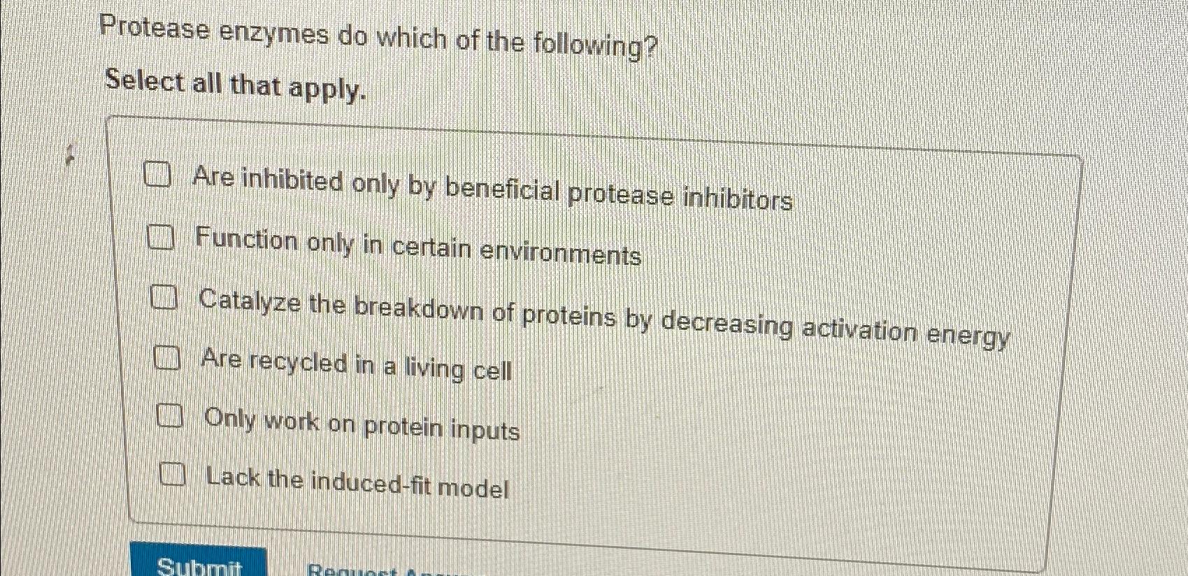 Solved Protease enzymes do which of the following?Select all | Chegg.com