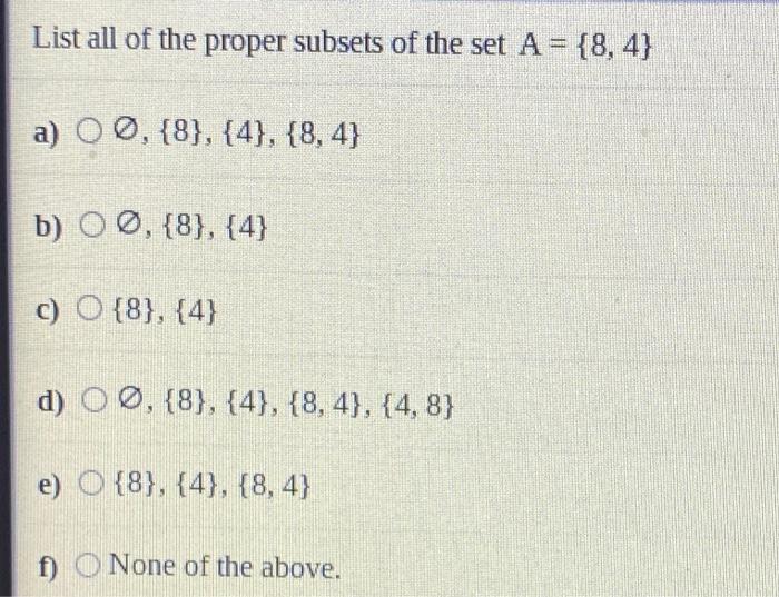 Solved List all of the proper subsets of the set A = {8, 4} | Chegg.com