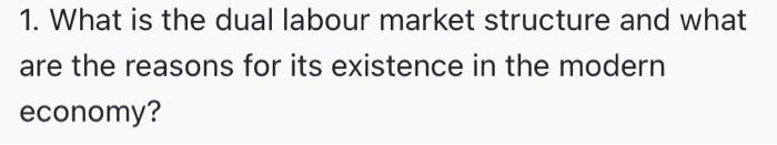 Solved 1. What is the dual labour market structure and what | Chegg.com