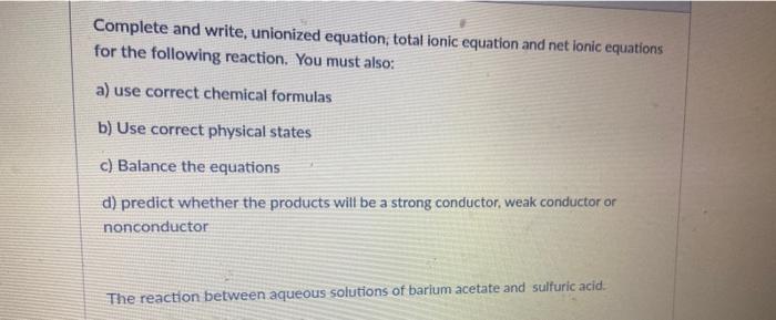 Solved Complete and write, unionized equation, total ionic | Chegg.com