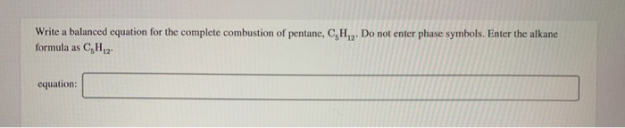 Solved Write a balanced equation for the complete combustion | Chegg.com
