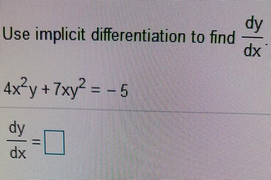 Solved dy Use implicit differentiation to find dx 4x2y+7xy2 | Chegg.com
