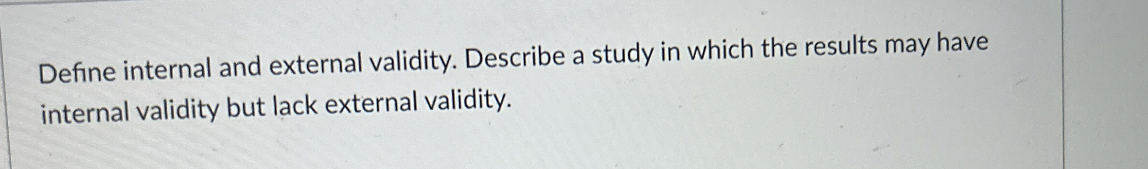 Solved Define internal and external validity. Describe a | Chegg.com