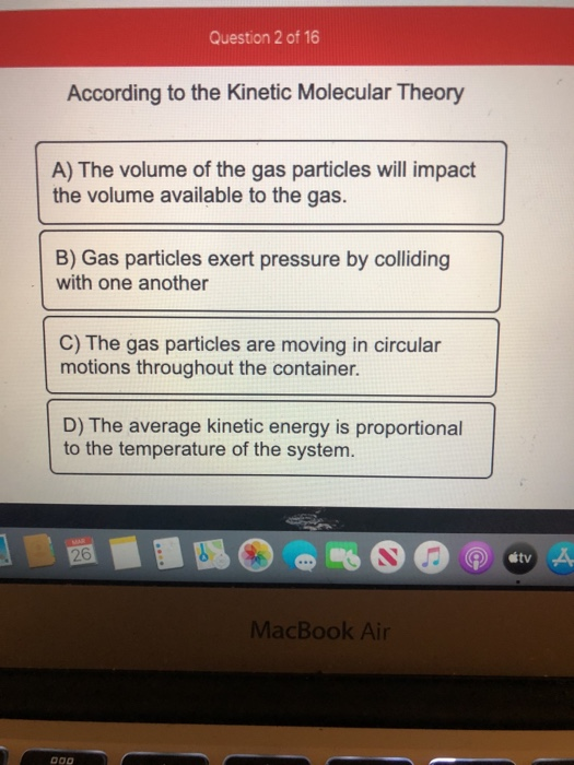 Solved Question 2 of 16 According to the Kinetic Molecular | Chegg.com