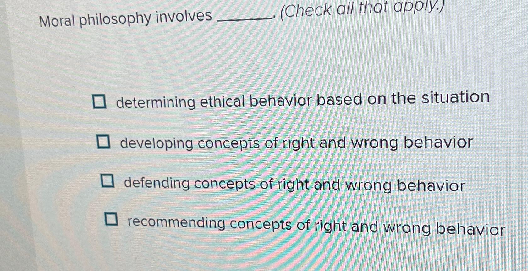 Solved Moral philosophy involves . (Check all that | Chegg.com