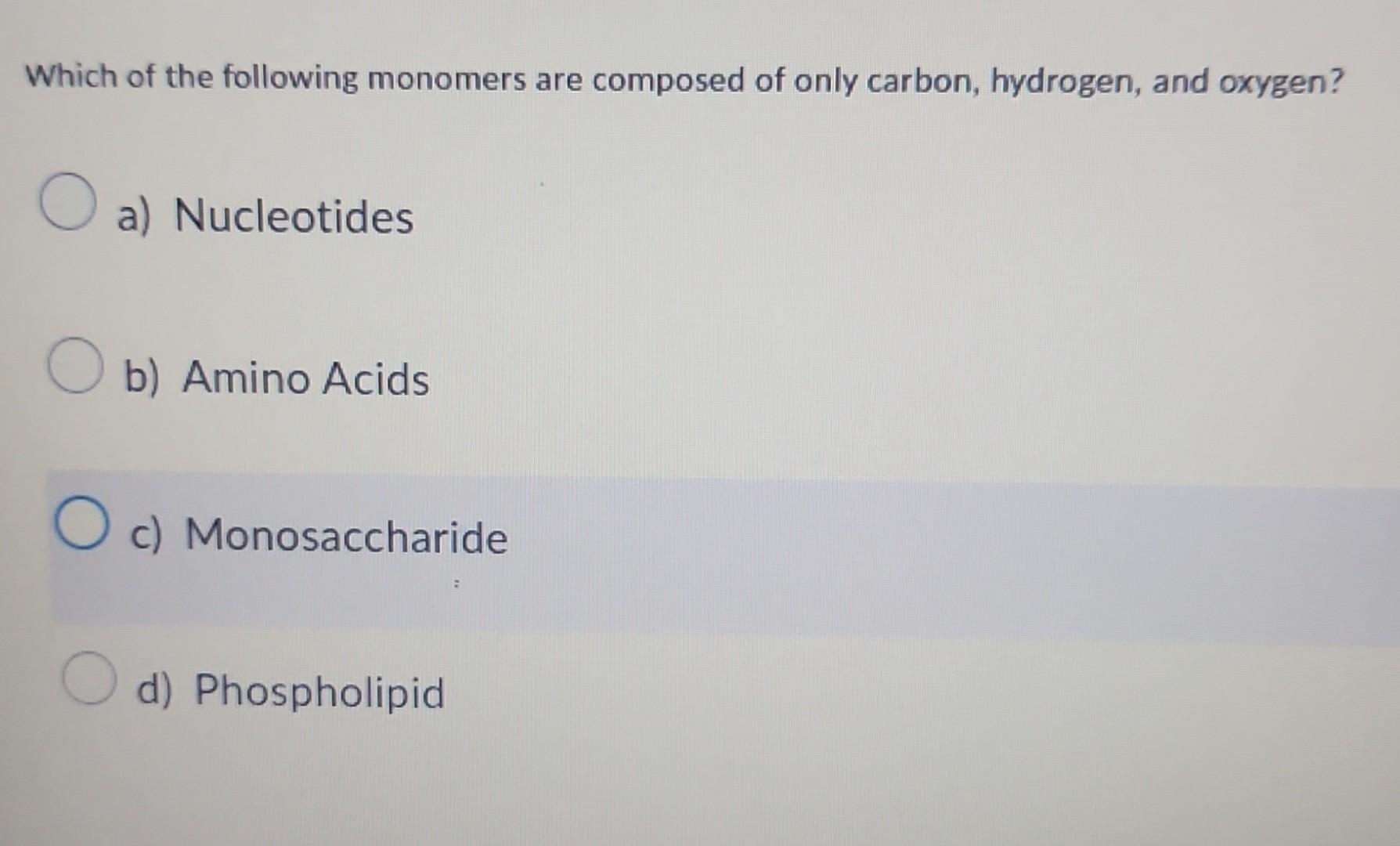 Solved Which of the following monomers are composed of only | Chegg.com