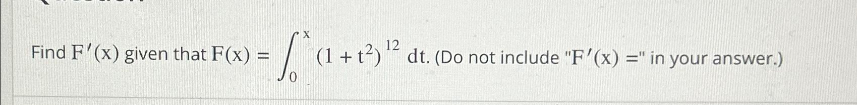 Solved Find F'(x) ﻿given that F(x)=∫0x(1+t2)12dt. (Do not | Chegg.com