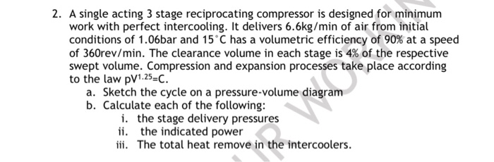 Solved 2. A single acting 3 stage reciprocating compressor | Chegg.com