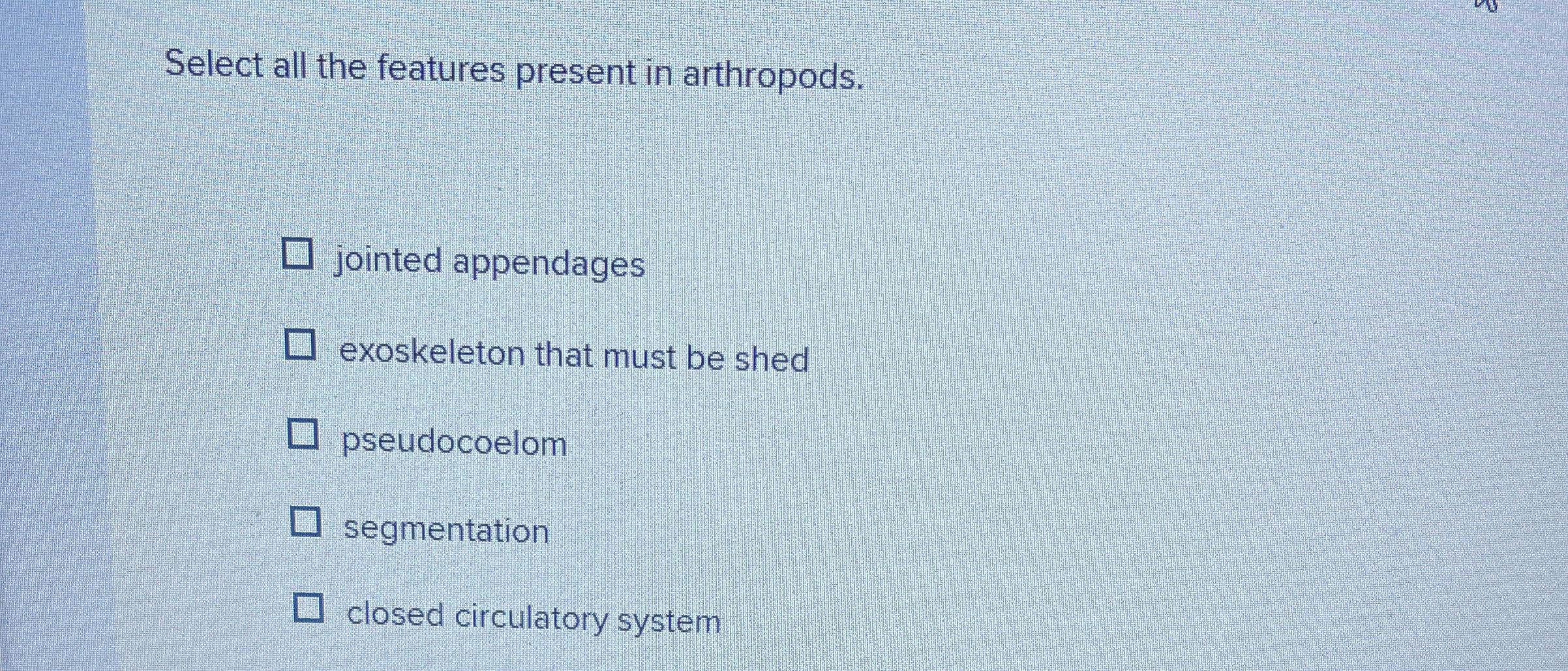 Solved Select all the features present in arthropods.jointed | Chegg.com