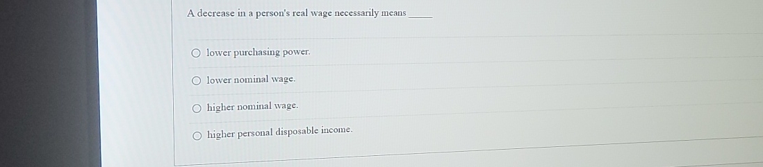 Solved A decrease in a person's real wage necessarily | Chegg.com