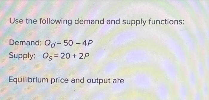 Solved Use the following demand and supply functions: | Chegg.com