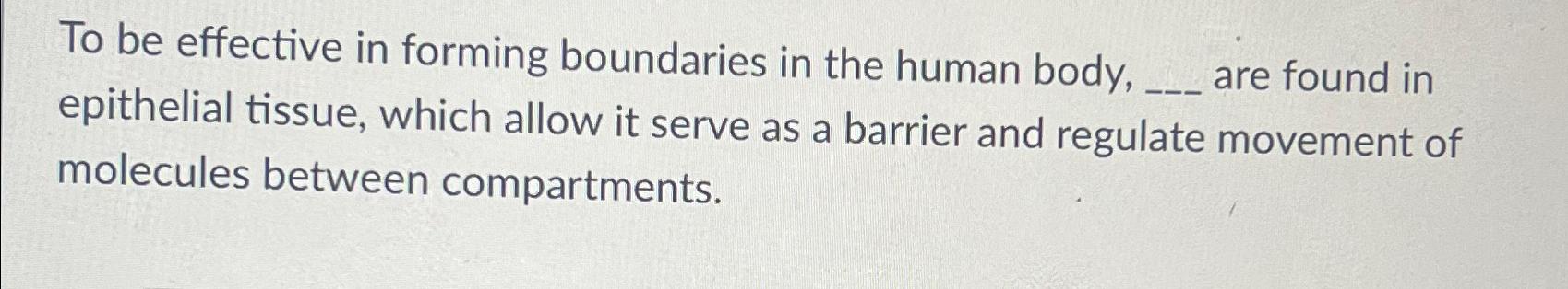 Solved To be effective in forming boundaries in the human | Chegg.com