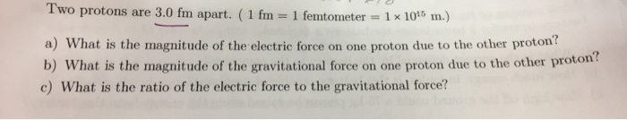 Solved Two protons are 3.0 fm apart. (1 fm = 1 femtometer = | Chegg.com
