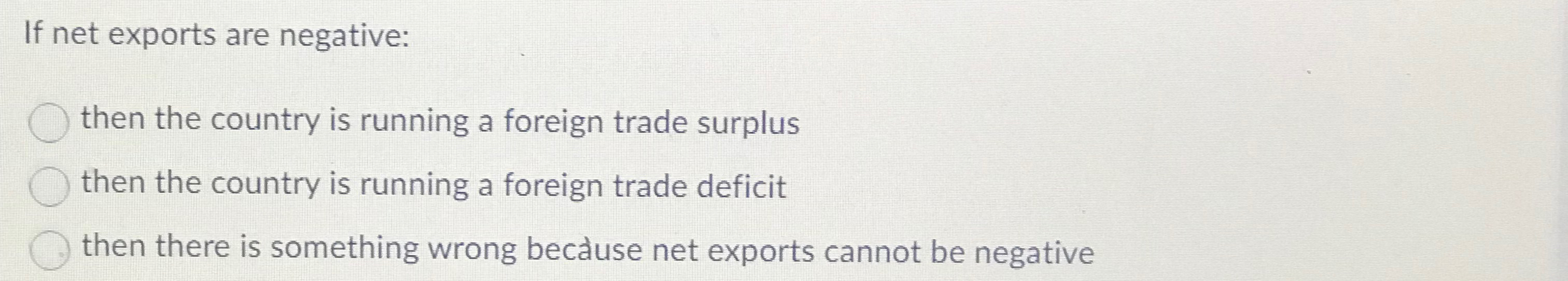 Solved If net exports are negative:then the country is | Chegg.com