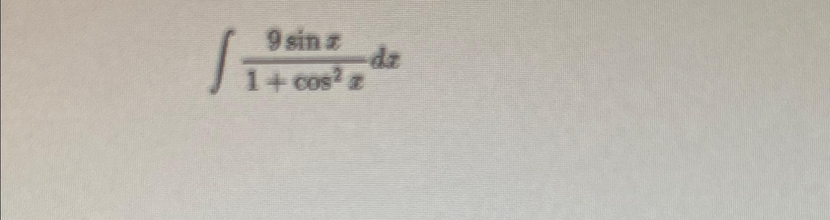 Solved ∫﻿﻿9sinx1+cos2xdx | Chegg.com