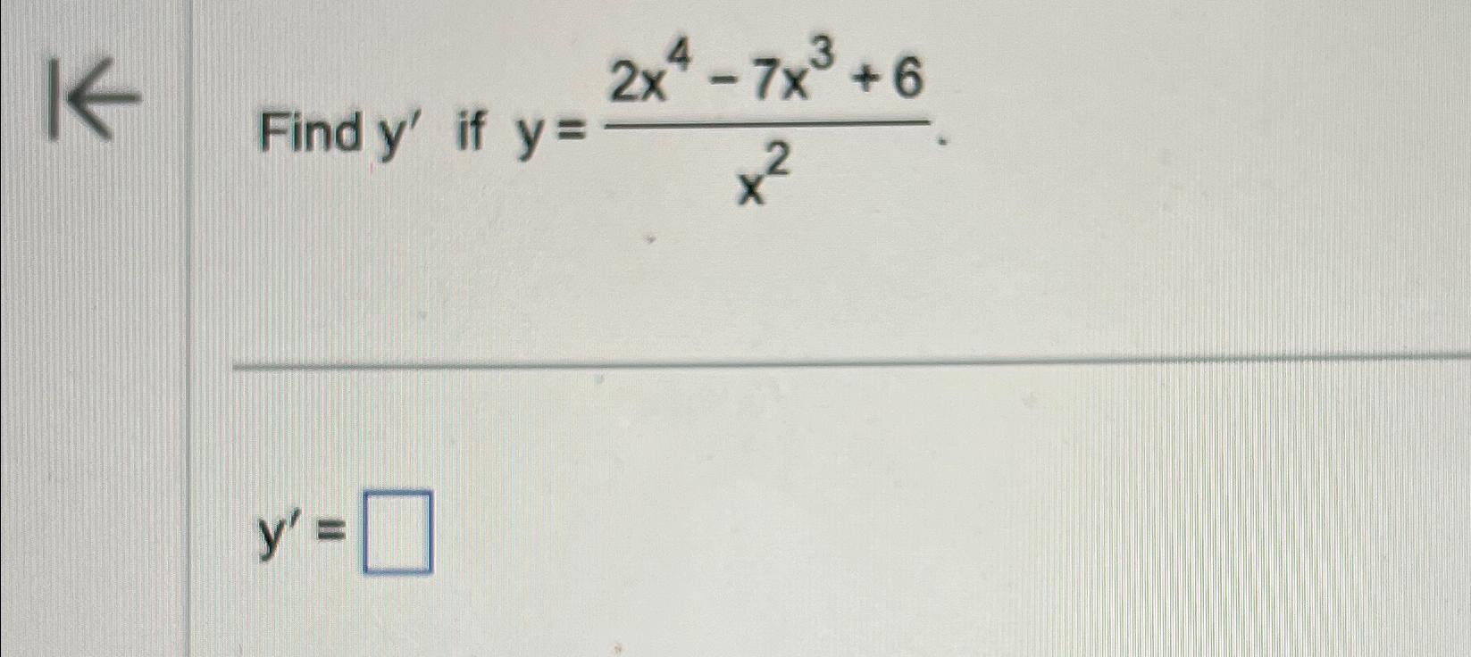 Solved Find y' ﻿if y=2x4-7x3+6x2y'= | Chegg.com