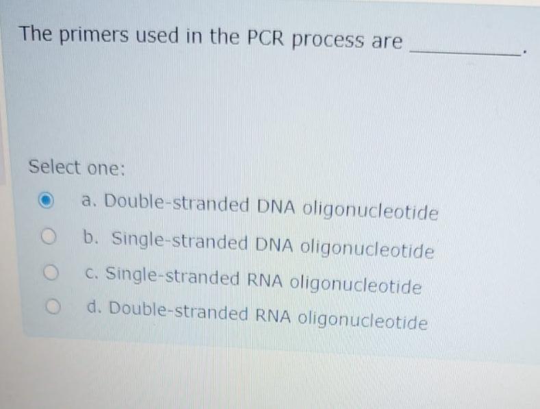 Solved The primers used in the PCR process areSelect one:a. | Chegg.com