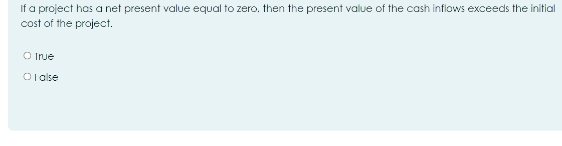 Solved If a project has a net present value equal to zero, | Chegg.com