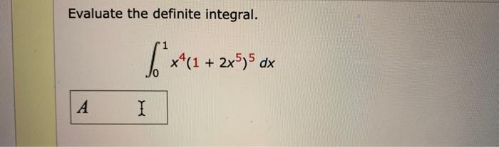 Evaluate the definite integral. ∫01x4(1+2x5)5dx | Chegg.com