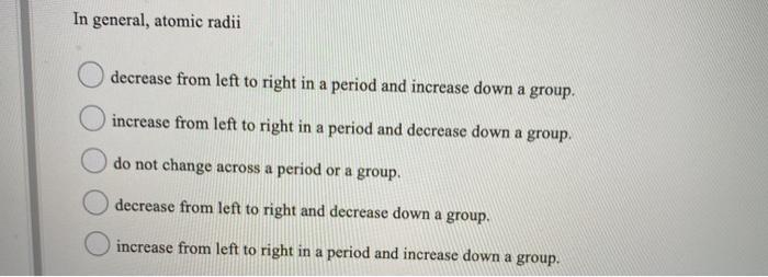 Solved In general, atomic radii decrease from left to right | Chegg.com