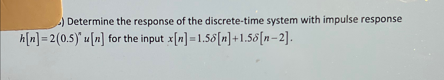 Solved Determine the response of the discrete-time system | Chegg.com