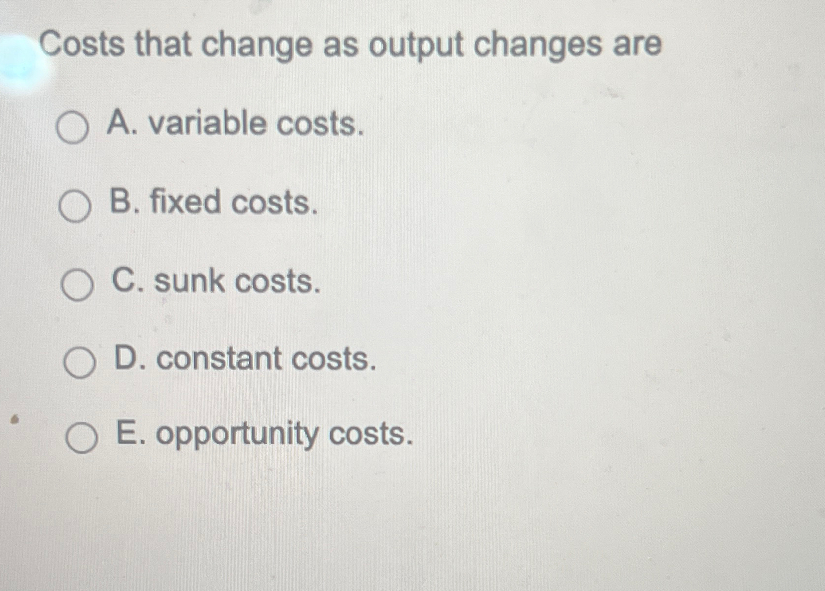 Solved Costs that change as output changes areA. ﻿variable | Chegg.com